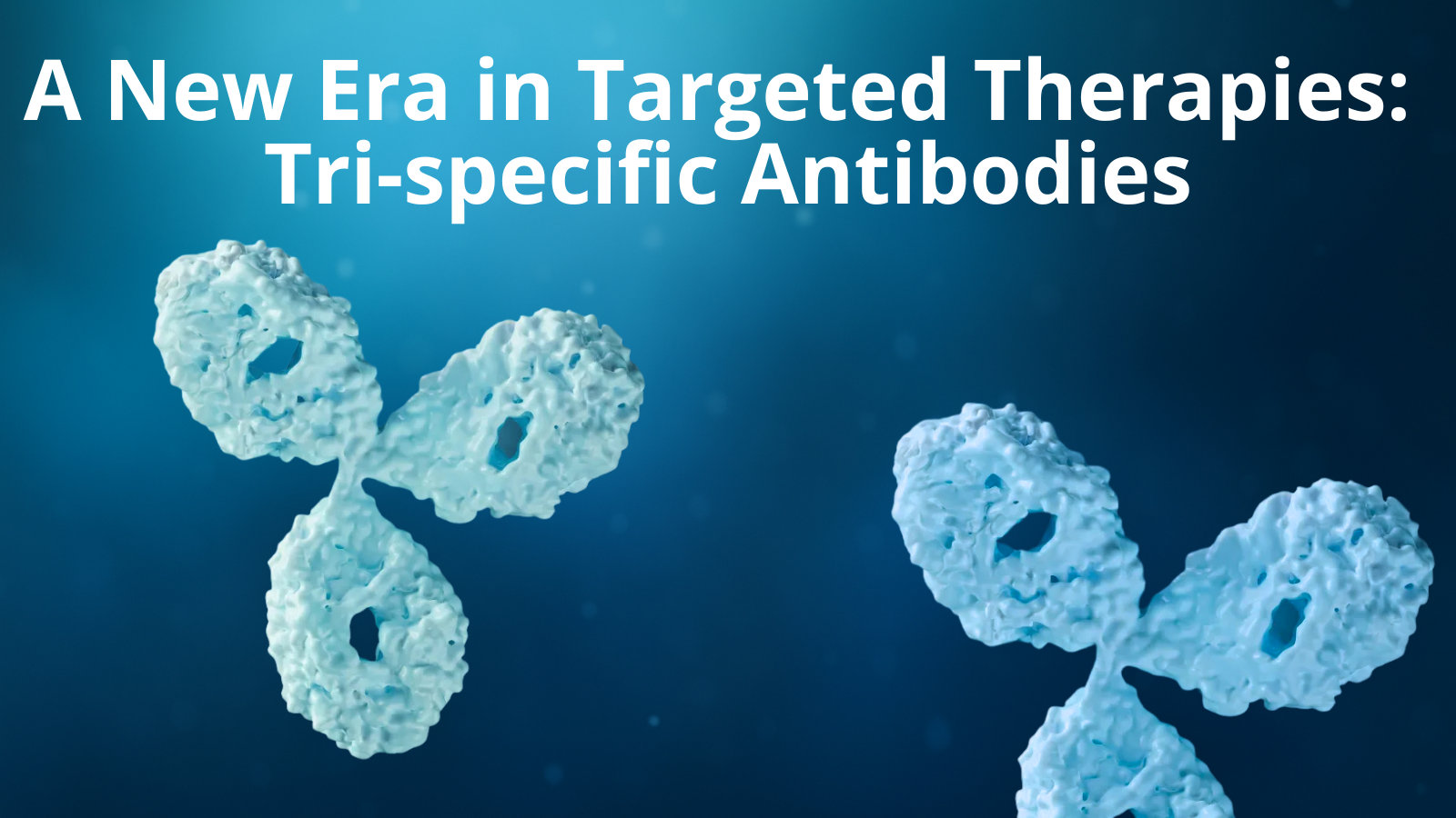 A New Era in Targeted Therapies: Tri-specific Antibodies